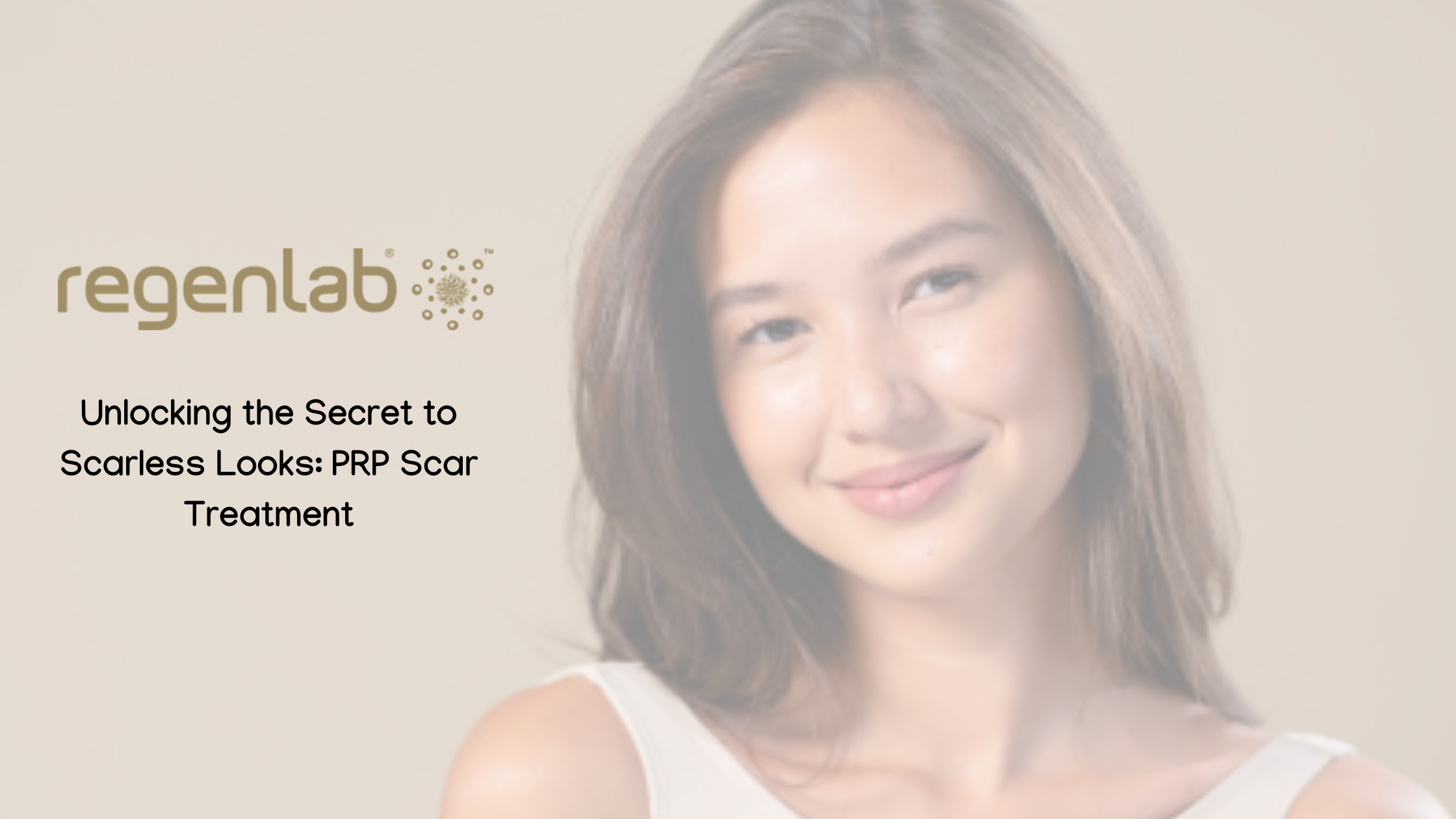 Unlocking the Secret to Scarless Looks: PRP Scar Treatment - RegenLab | PRP Supplier | PRP kits