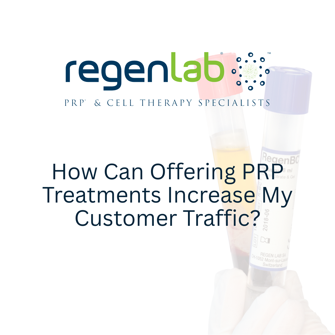 How Can Offering PRP Treatments Increase My Customer Traffic? - RegenLab | PRP Supplier | PRP kits